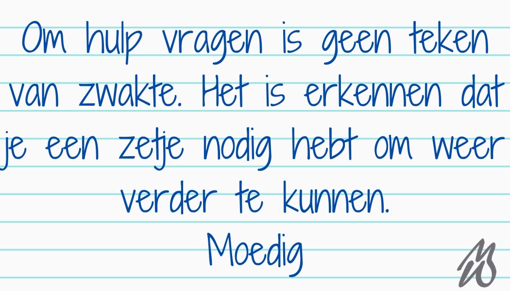 Hulp vragen aan een anders is geen teken van zwakte.